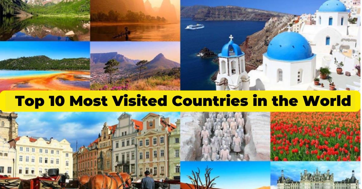 Top 10 Most Visited Countries in the World Top 10 Most Visited Countries in the World